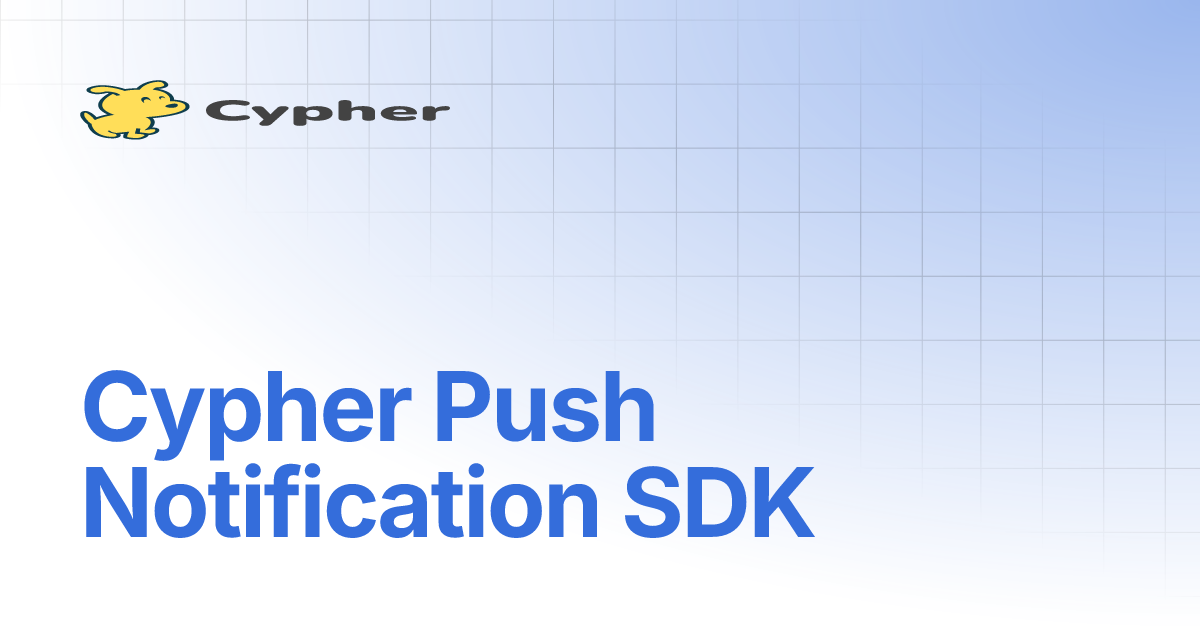 Cypher Push Notification SDK | Cypher Developer Documentation Cypher Push Notification SDK | Cypher Developer Documentation